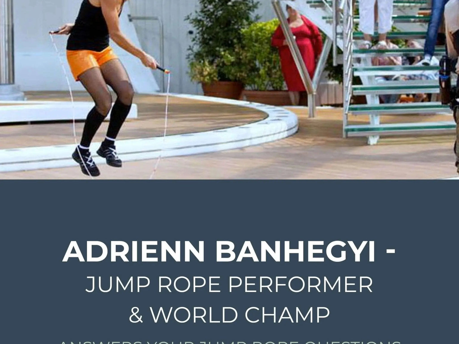 Adrienn Banhegyi Jump Rope Performer Answers Questions – Elite Jumps